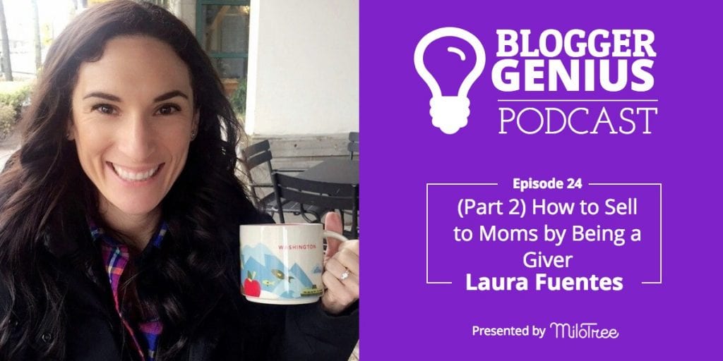 How to Sell to Moms by Being a Giver with Laura Fuentes - MiloTree