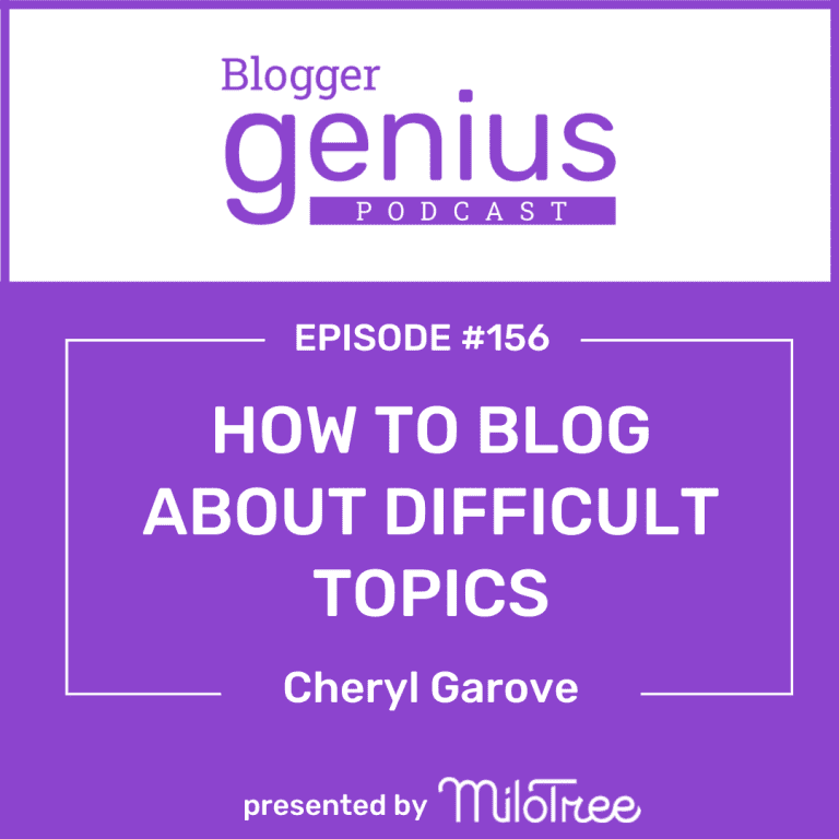 #156: How to Write About Difficult Topics in Your Blog - MiloTree